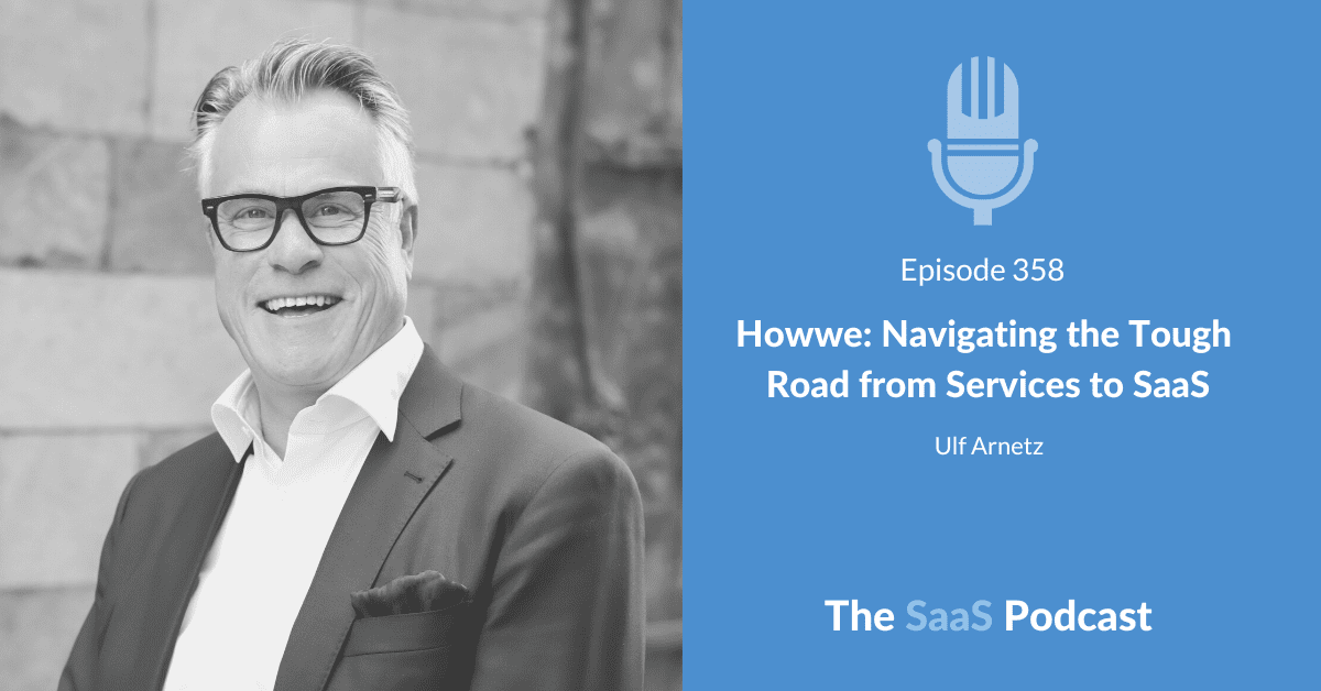 SaaS Club Podcast: Navigating The Tough Road From Services To SaaS - Howwe SaaS Club Podcast: Navigating The Tough Road From Services To SaaS - Howwe